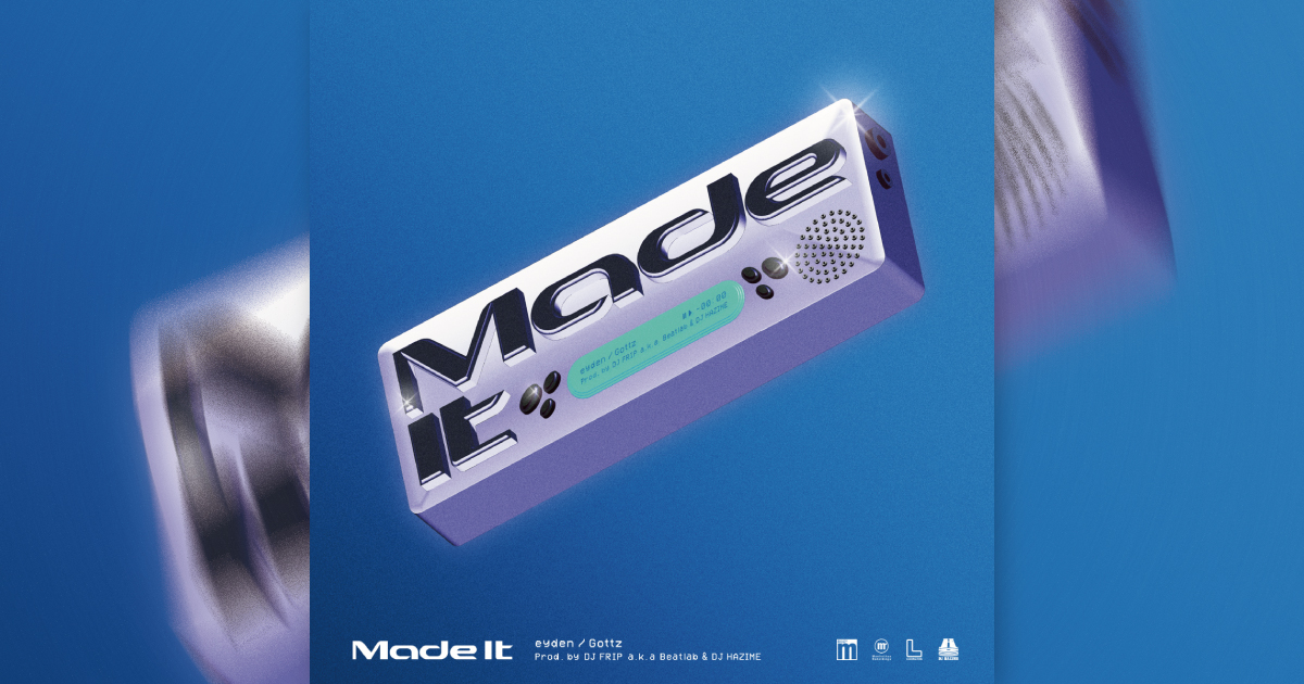 eyden x Gottz x DJ FRIP a.k.a. Beatlab x DJ HAZIME 最新シングル「Made It」を ...