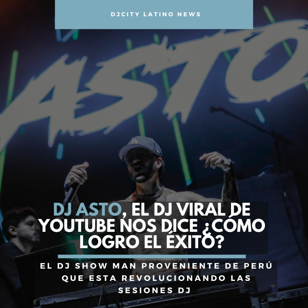 DJ Asto, El DJ Viral De YouTube Nos Dice ¿Cómo Logró El Éxito?